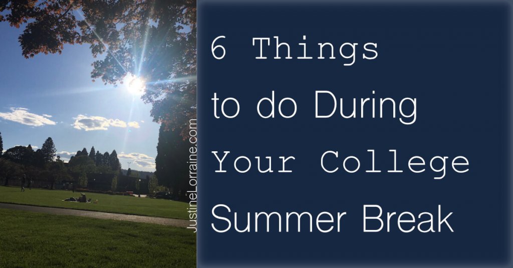 6 Things to do During Your College Summer Break - justinelorraine.com
